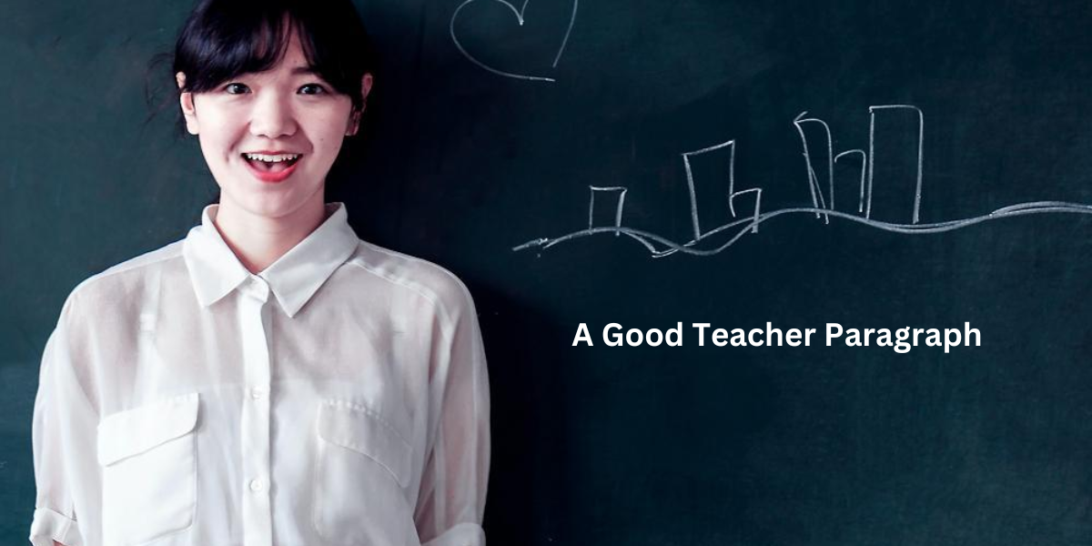 A Good Teacher Paragraph For SSC & HSC in 150, 200 & 350 Words - Amra Jani